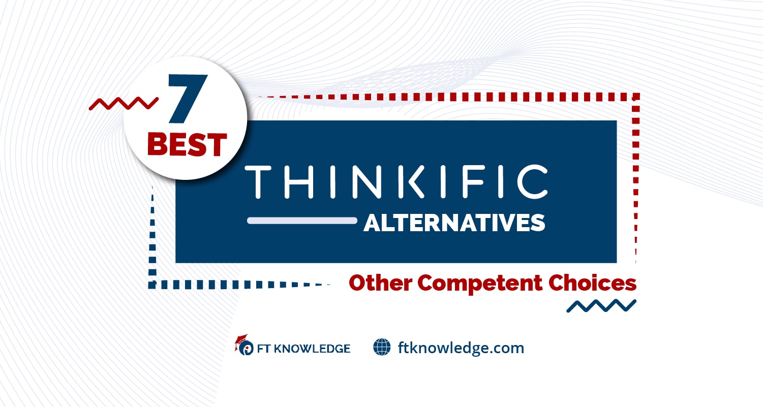7 Best Thinkific Alternatives - Other Competent Choices