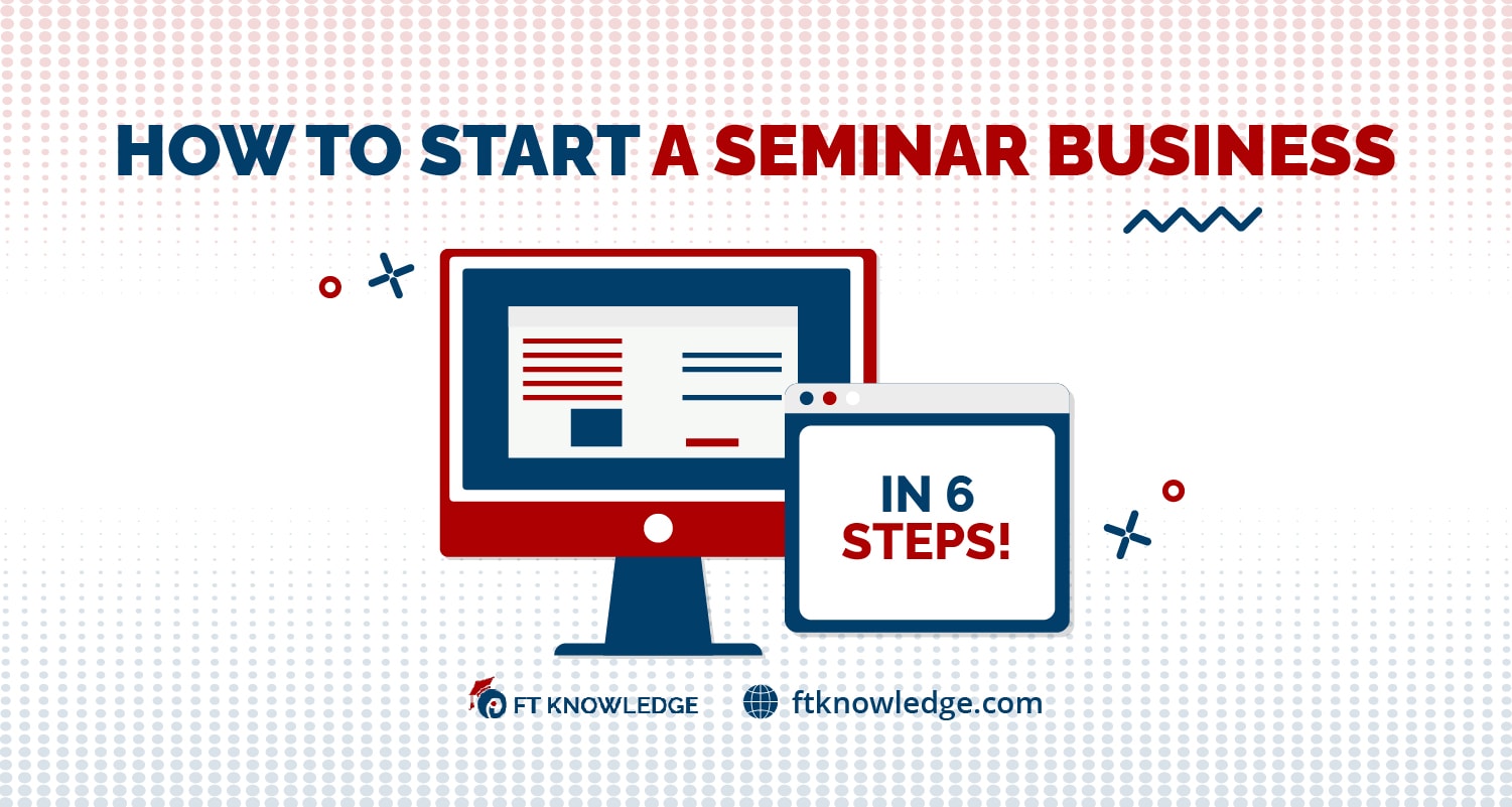 How To Start A Seminar Business In 6 Steps